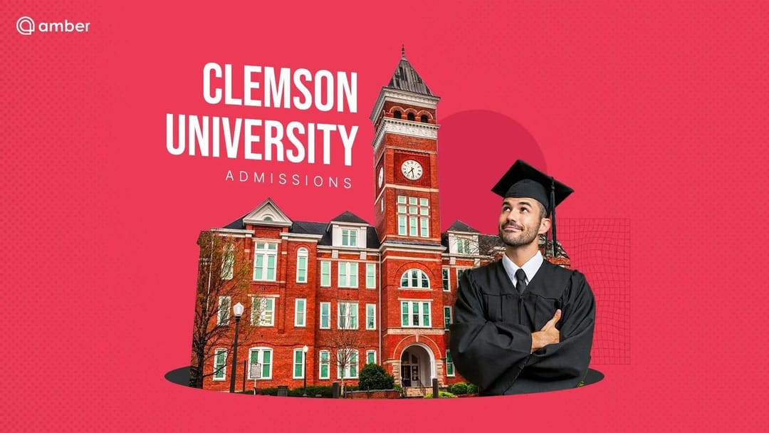 Clemson University Admission: Requirements, Deadlines | Amber